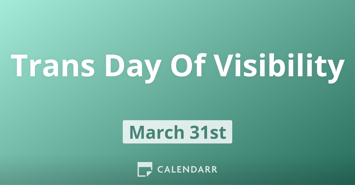 Trans Day Of Visibility | March 31 - Calendarr