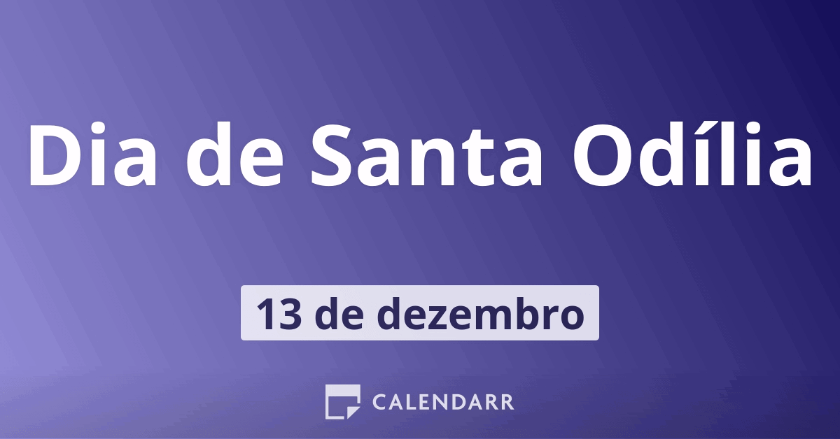 Dia de Santa Odília | 13 de Dezembro - Calendarr