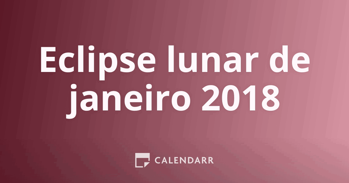Eclipse lunar de janeiro 2018 | 31 de Janeiro - Calendarr
