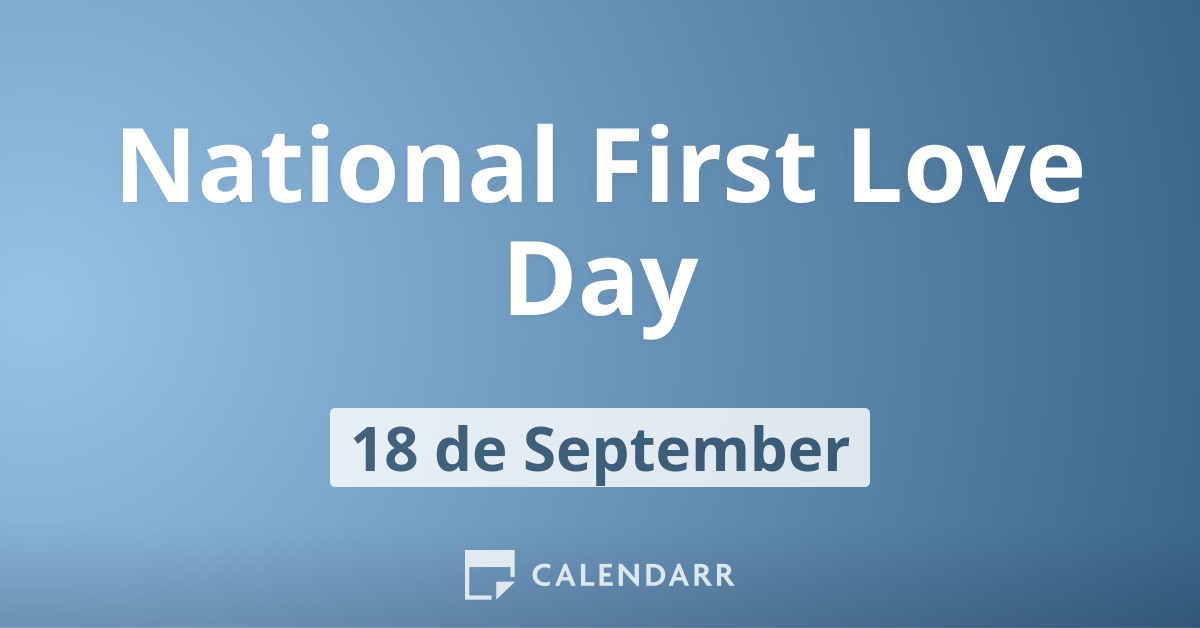 National First Love Day | September 18 - Calendarr