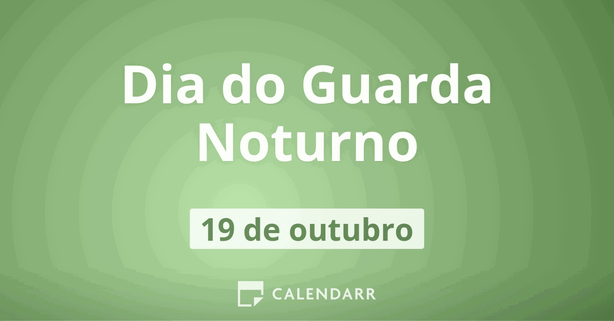 Dia do Guarda Noturno | 19 de Outubro - Calendarr