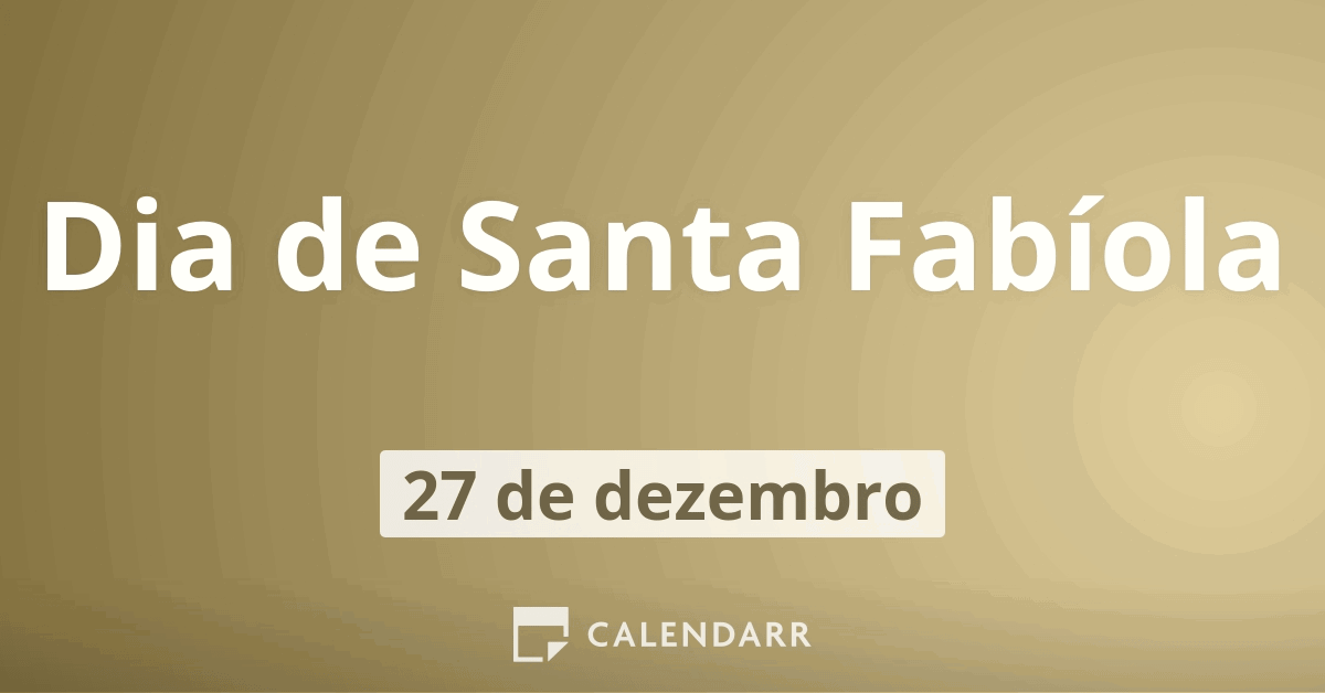 Dia de Santa Fabíola | 27 de Dezembro - Calendarr