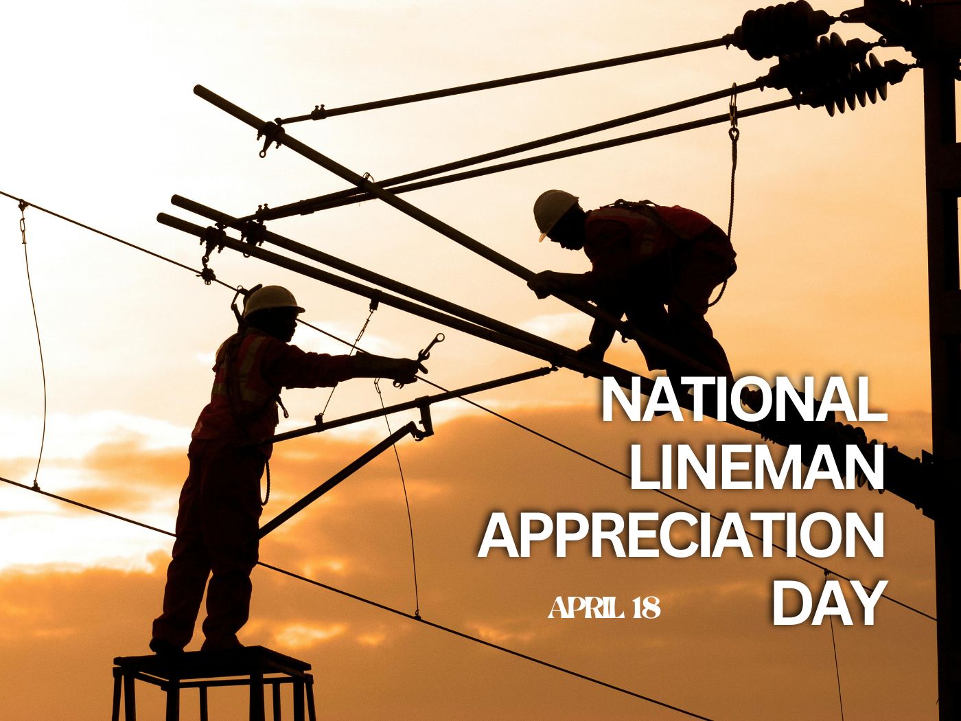 National Lineman Appreciation Day On April 18 Honor The Heroes Who Keep ...