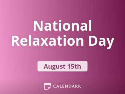 National Relaxation Day | August 15 - Calendarr