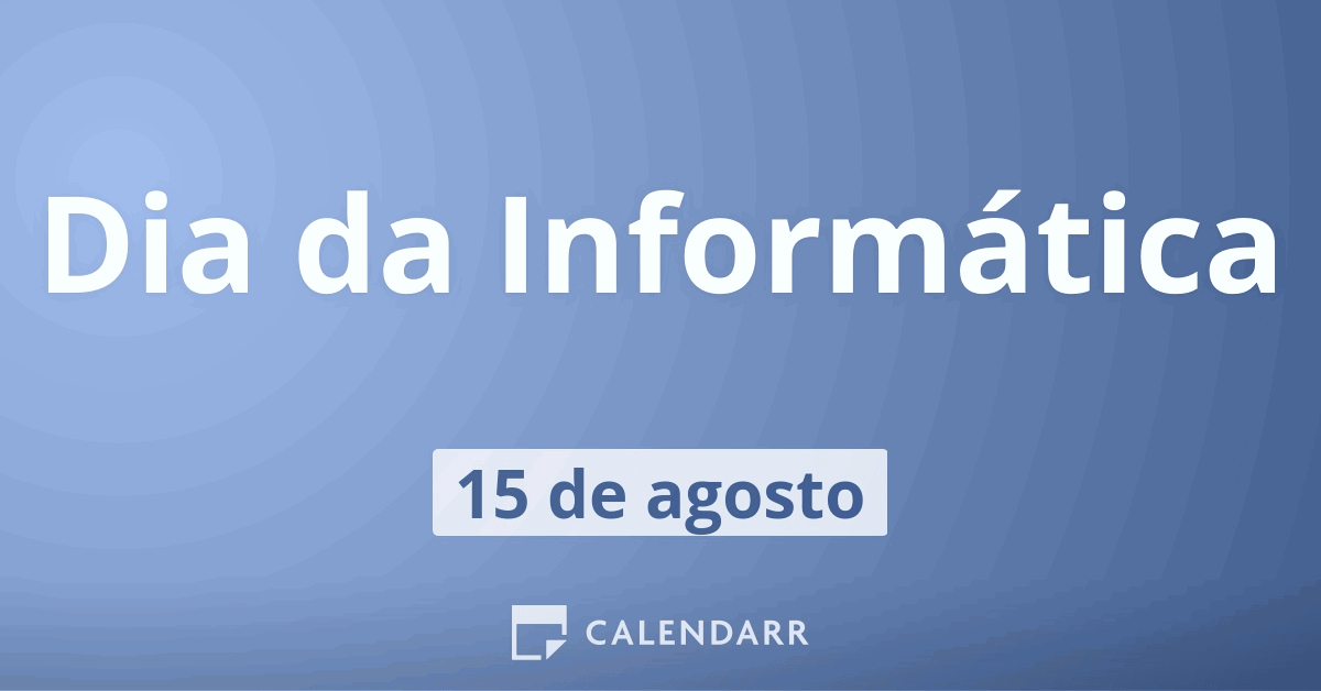 Dia da Informática | 15 de Agosto - Calendarr