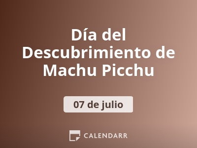 Día del Descubrimiento de Machu Picchu: 7 de julio. ¡Conoce la historia ...