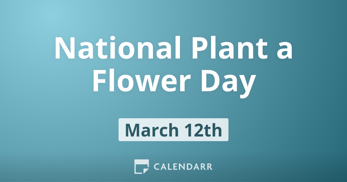 National Plant a Flower Day | March 12 - Calendarr