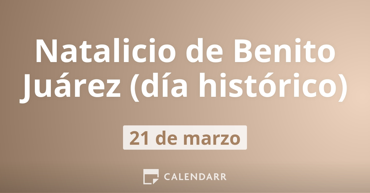 Natalicio de Benito Juárez (día histórico) | 21 de marzo - Calendarr