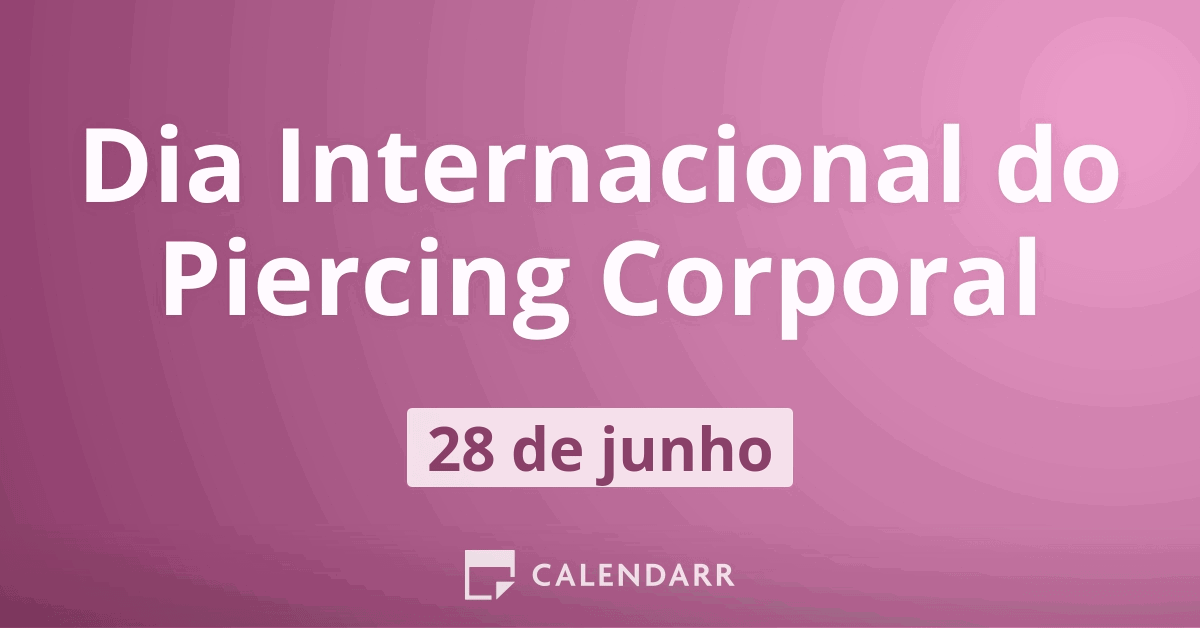 Dia Internacional do Piercing Corporal | 28 de Junho - Calendarr