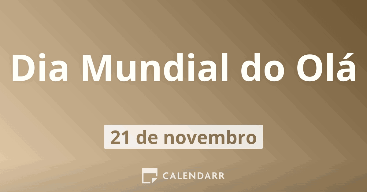 Dia Mundial do Olá | 21 de Novembro - Calendarr