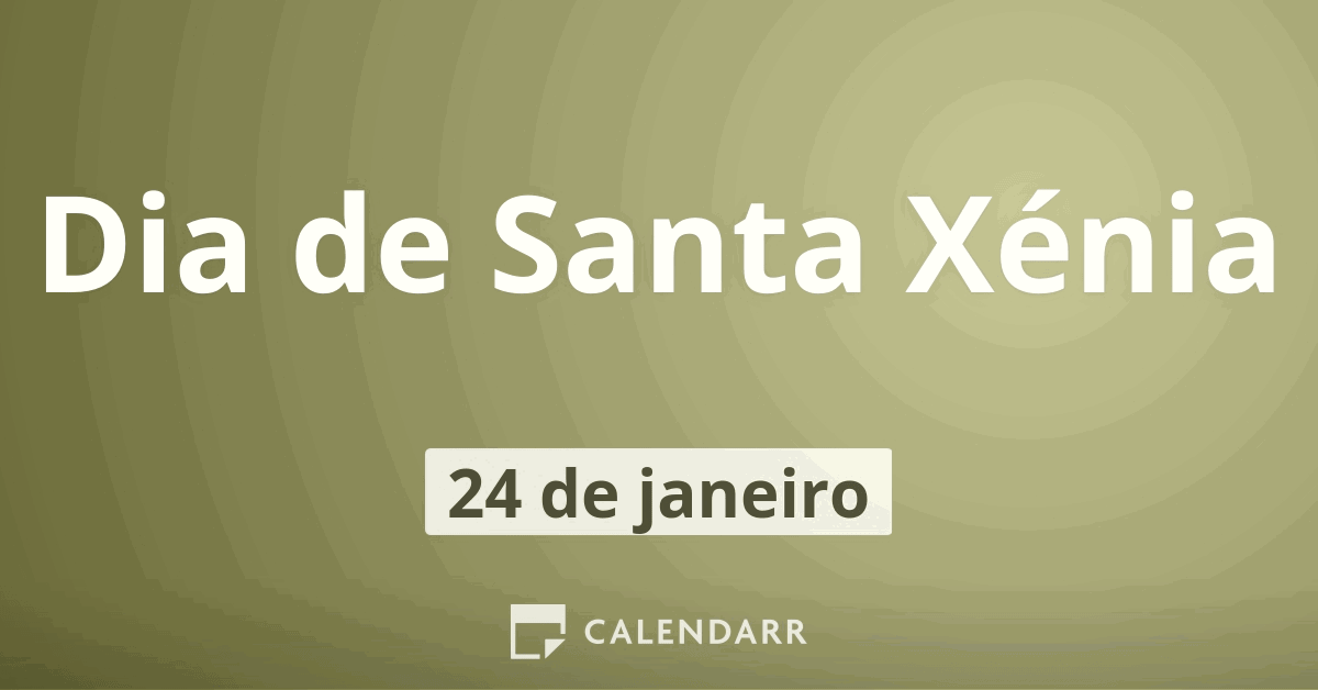 Dia de Santa Xénia | 24 de Janeiro - Calendarr