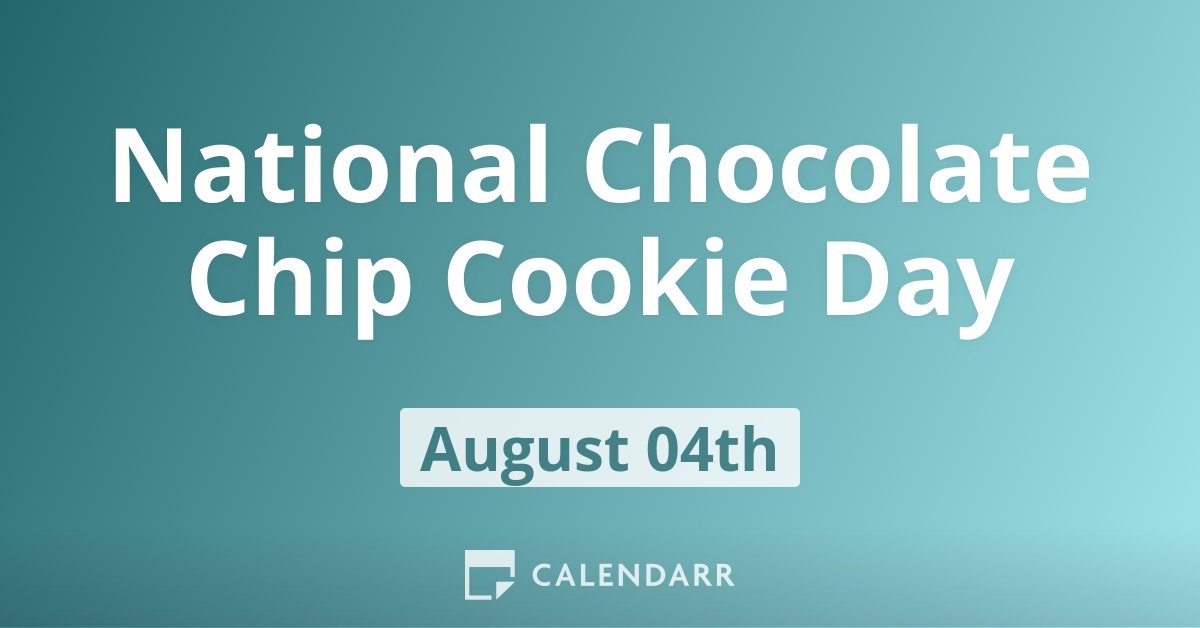 National Chocolate Chip Cookie Day | August 4 - Calendarr