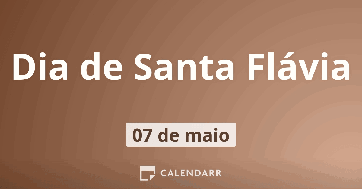Dia de Santa Flávia | 7 de Maio - Calendarr