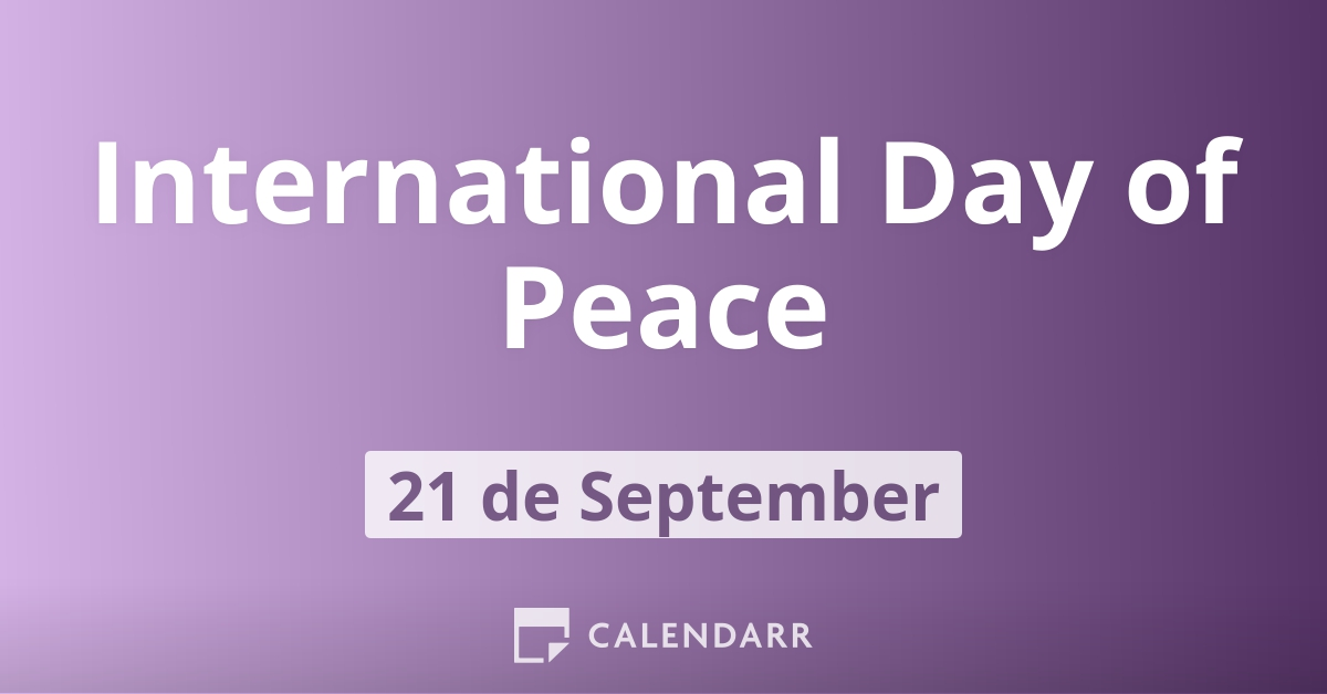 International Day of Peace | September 21 - Calendarr