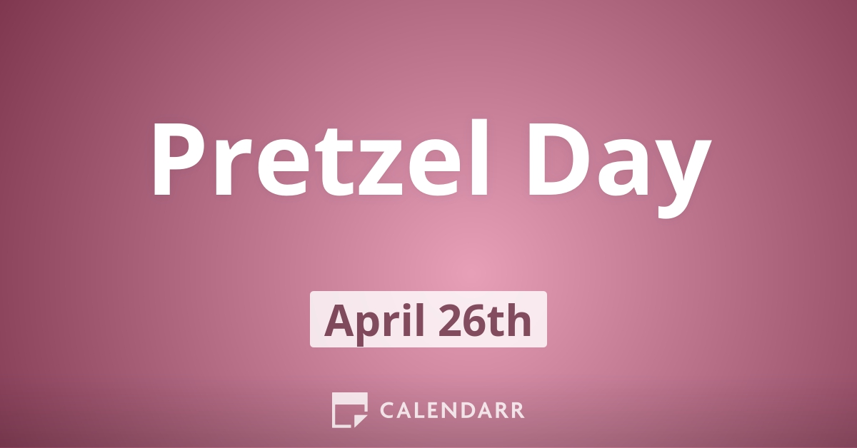 Pretzel Day | April 26 - Calendarr