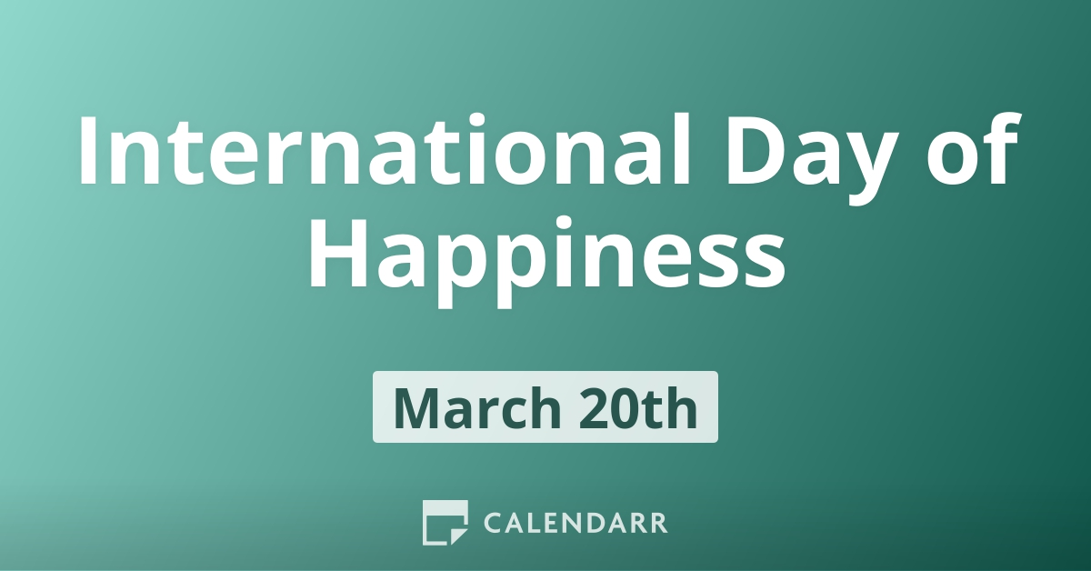 International Day of Happiness | March 20 - Calendarr
