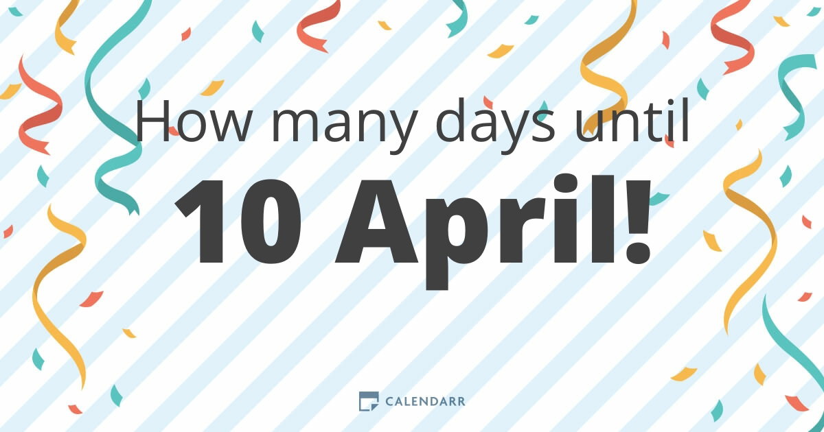How many days until 10 April - Calendarr