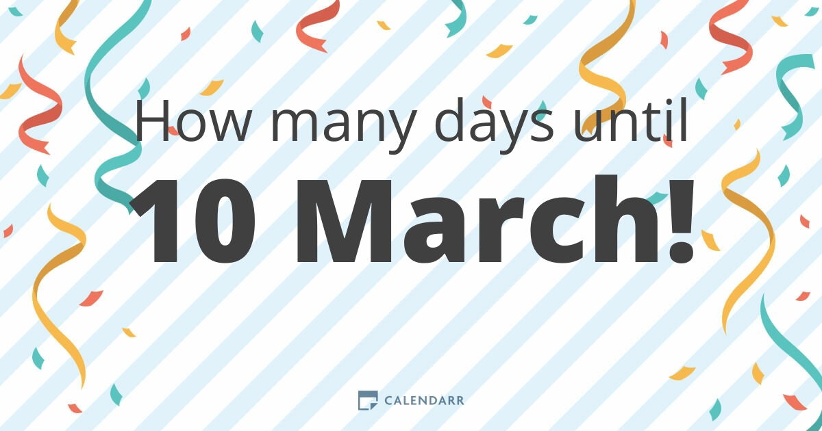 How Many Days Until 10 March Calendarr