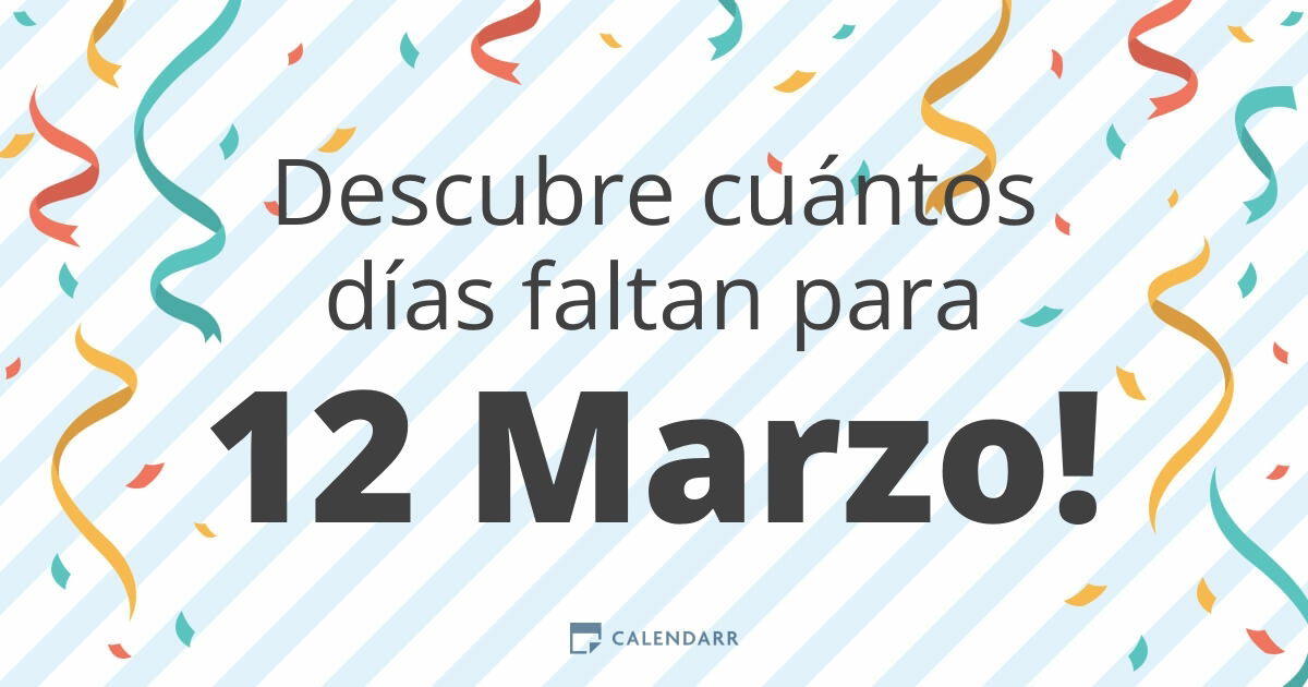 Descubre cuántos días faltan para 12 Marzo - Calendarr