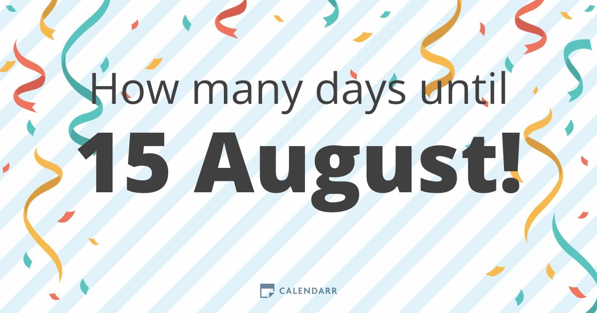 How many days until 15 August - Calendarr
