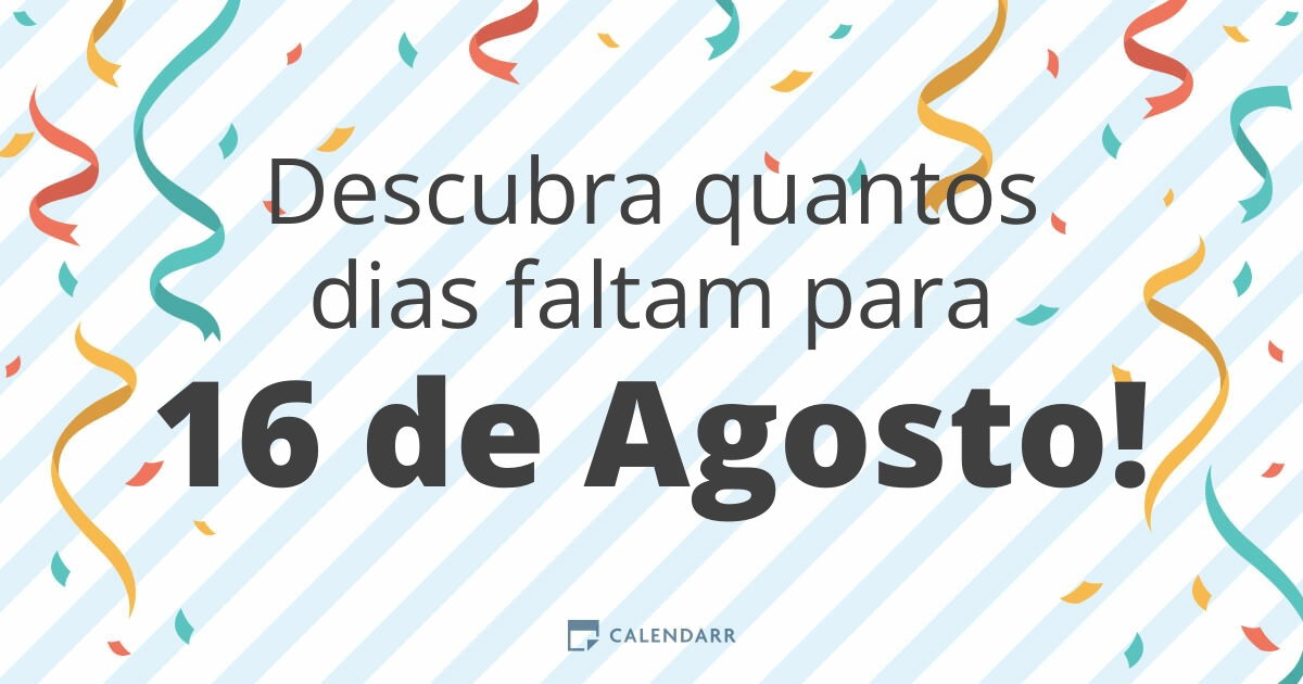 Descubra quantos dias faltam para 16 de Agosto - Calendarr