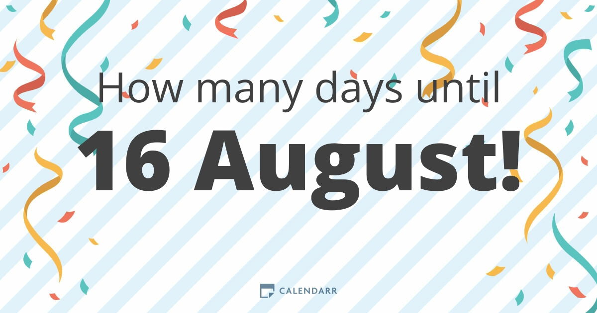 How many days until 16 August - Calendarr