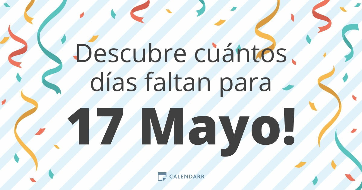 Descubre cuántos días faltan para 17 Mayo - Calendarr