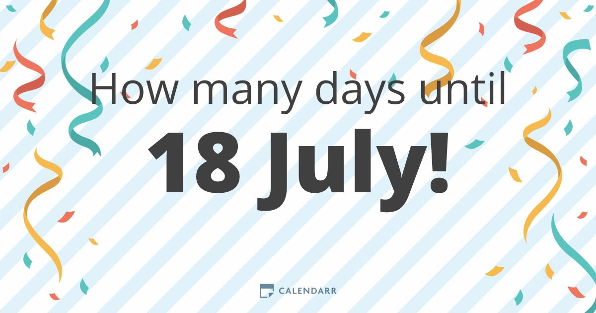 How many days until 18 July - Calendarr