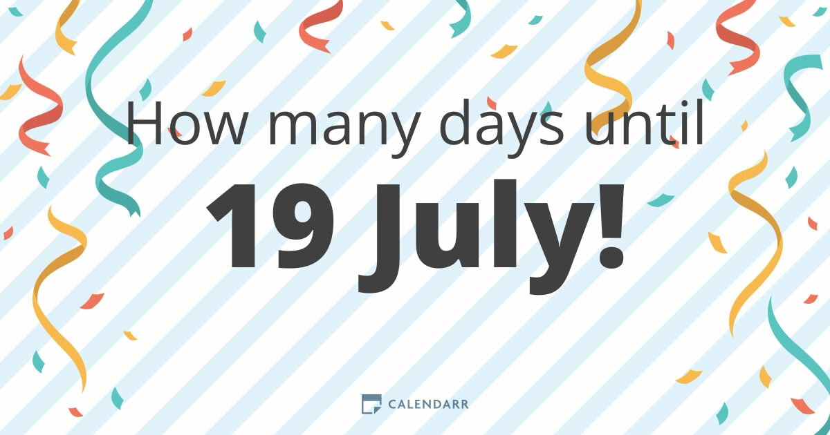 How many days until 19 July - Calendarr