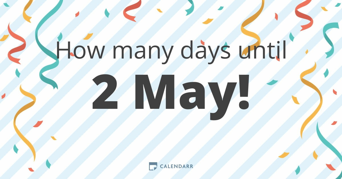 How many days until 2 May - Calendarr