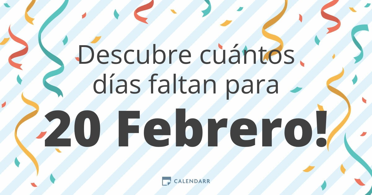 Descubre cuántos días faltan para 20 Febrero - Calendarr