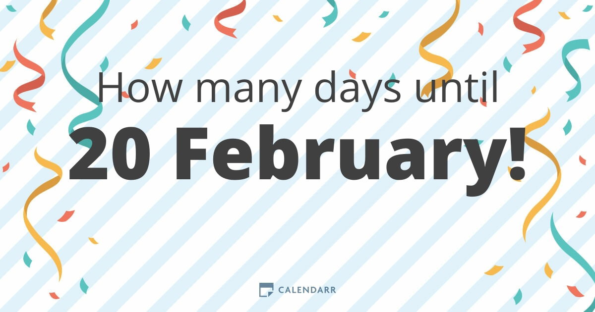 How Many Days Until 20 February Calendarr