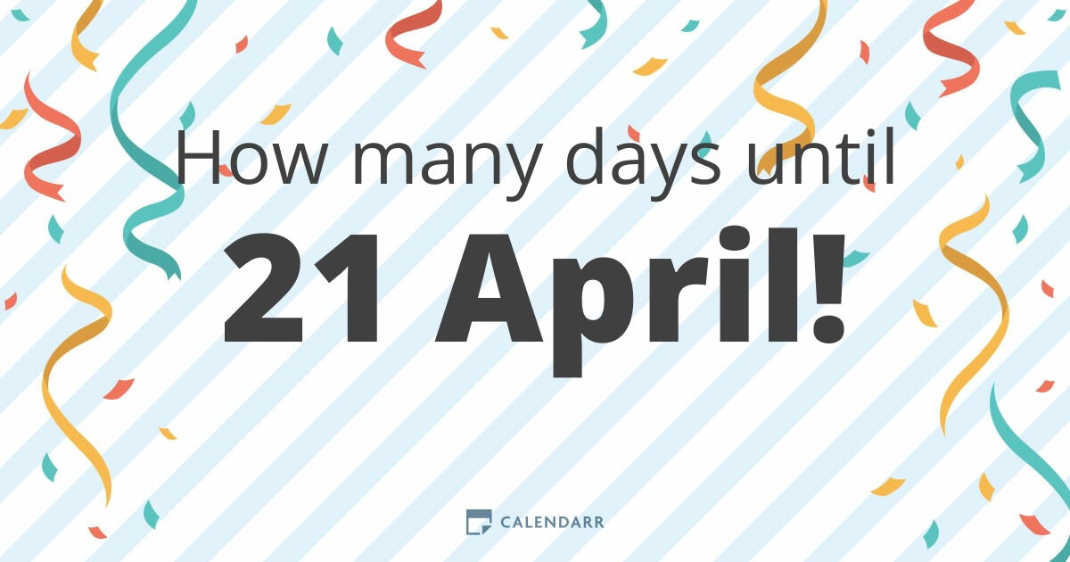 How Many Days Until 21 April Calendarr