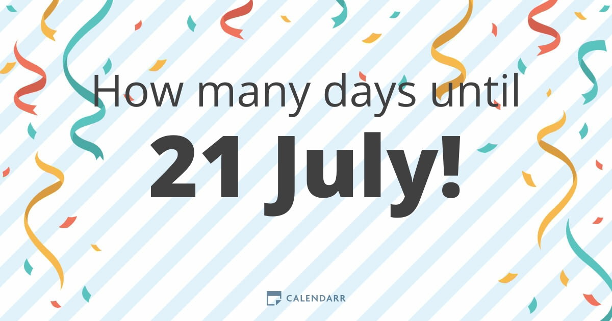 How many days until 21 July - Calendarr