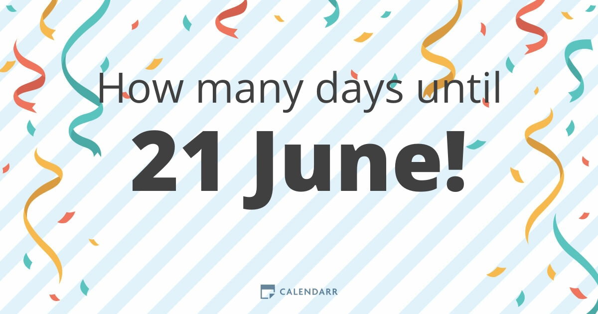 How Many Days Until 21 June Calendarr