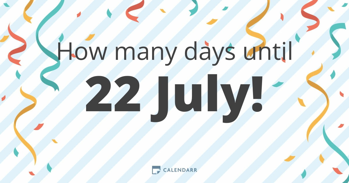How many days until 22 July - Calendarr