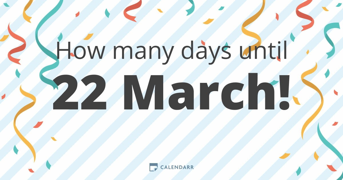 How Many Days Until 22 March Calendarr