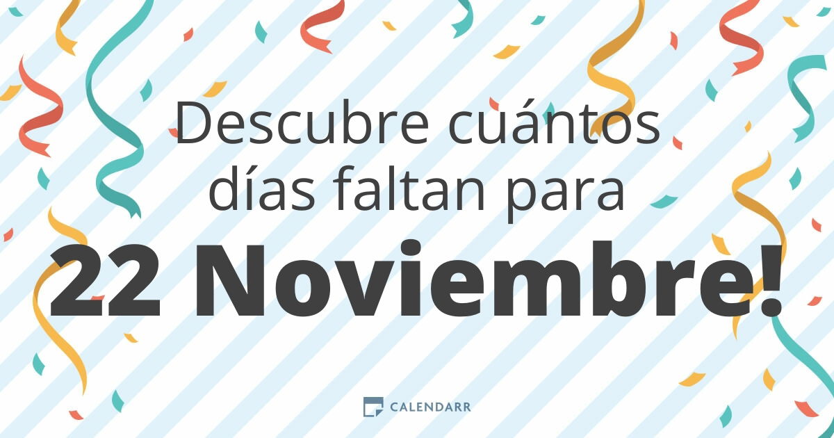 Descubre cuántos días faltan para 22 Noviembre - Calendarr