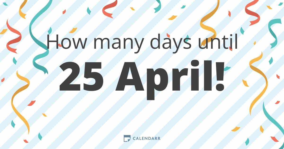 How many days until 25 April - Calendarr