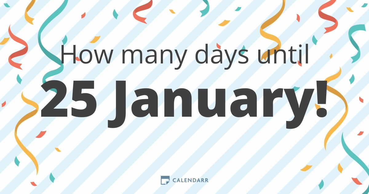 How many days until 25 January - Calendarr
