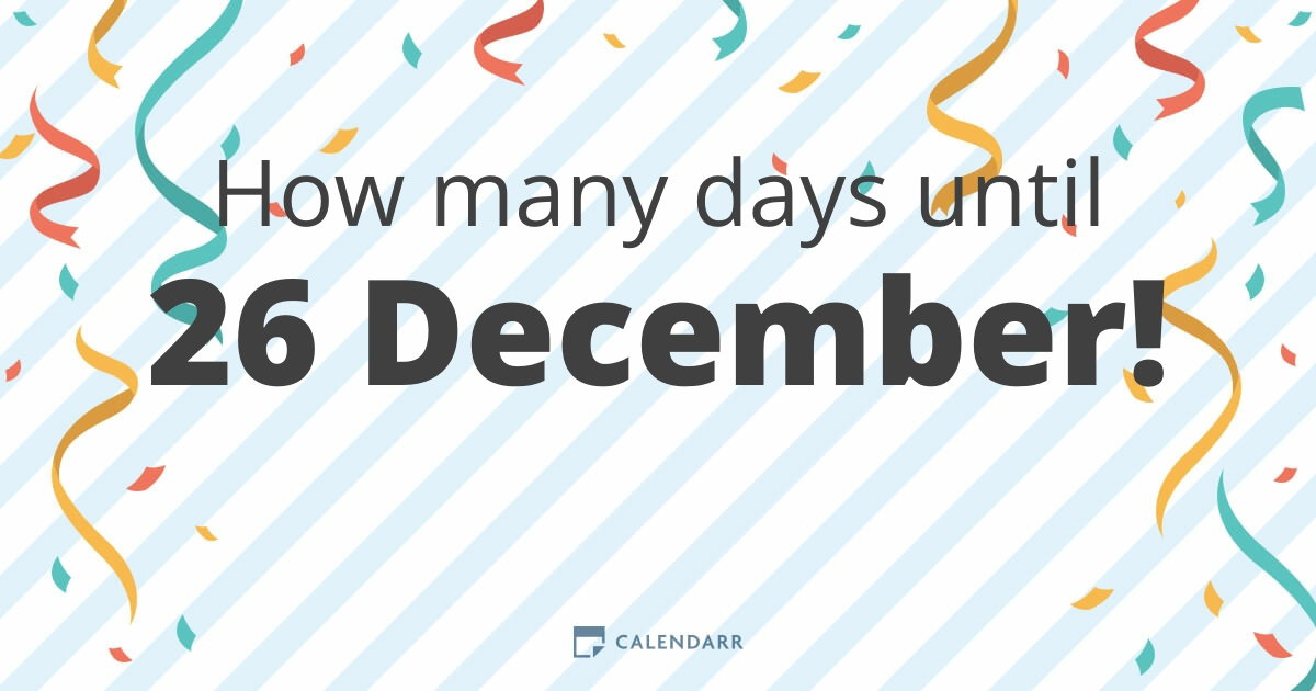 How many days until 26 December - Calendarr