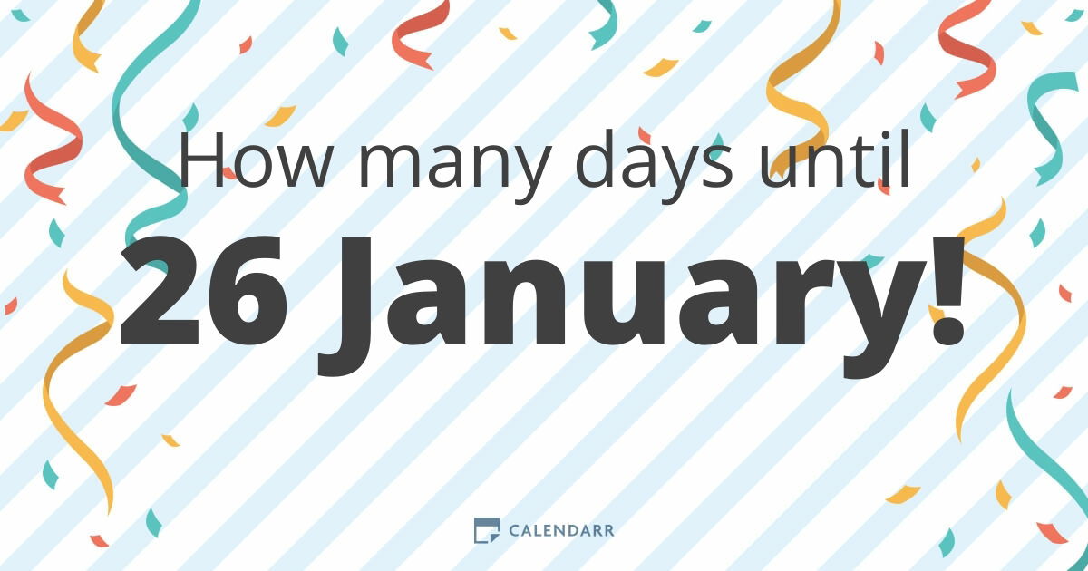 How many days until 26 January - Calendarr