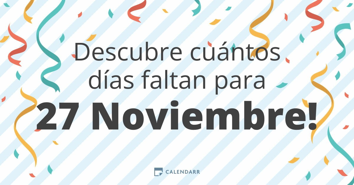Descubre cuántos días faltan para 27 Noviembre - Calendarr