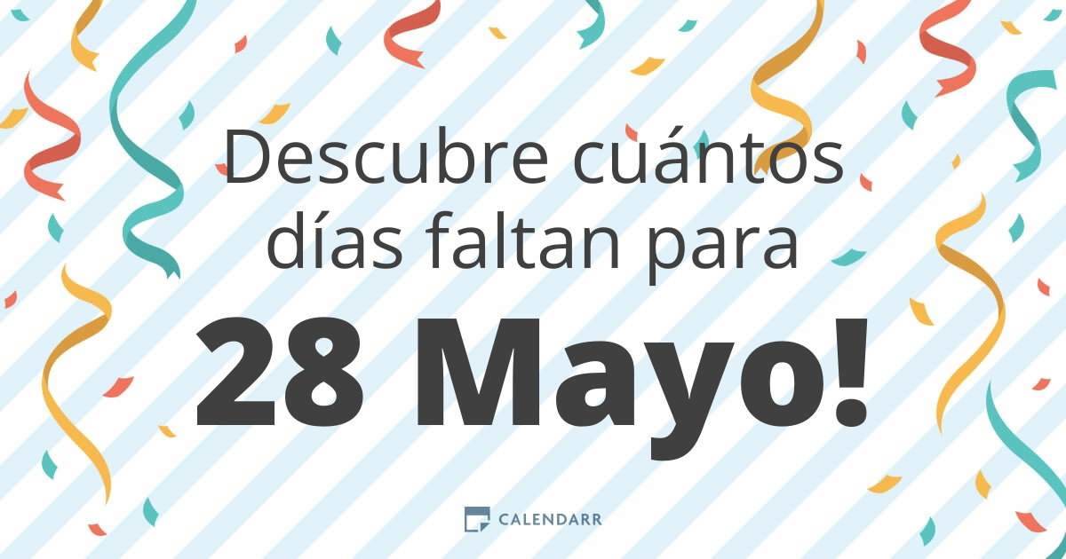Descubre cuántos días faltan para 28 Mayo - Calendarr