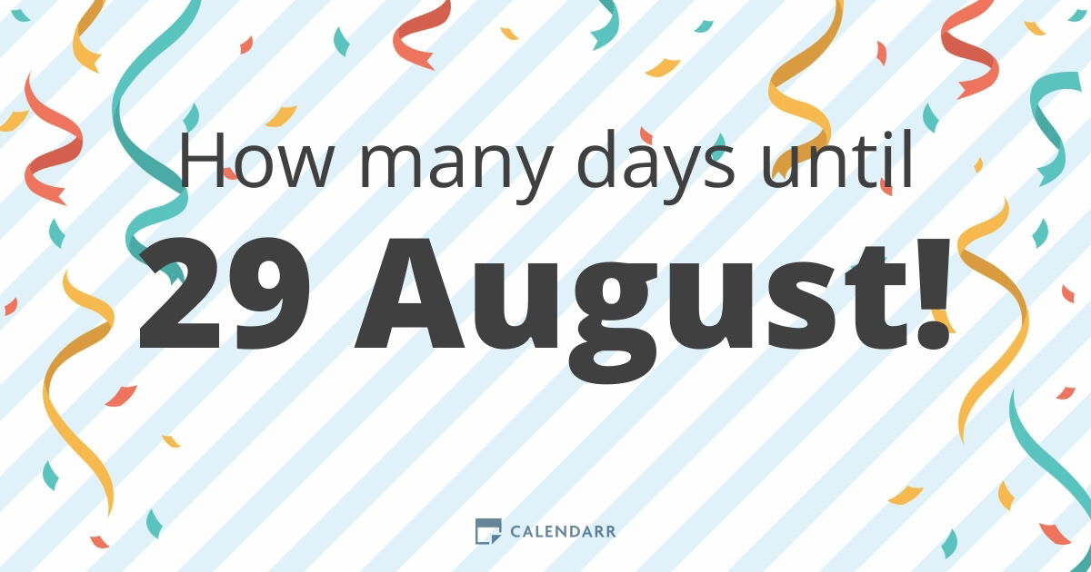 How many days until 29 August - Calendarr