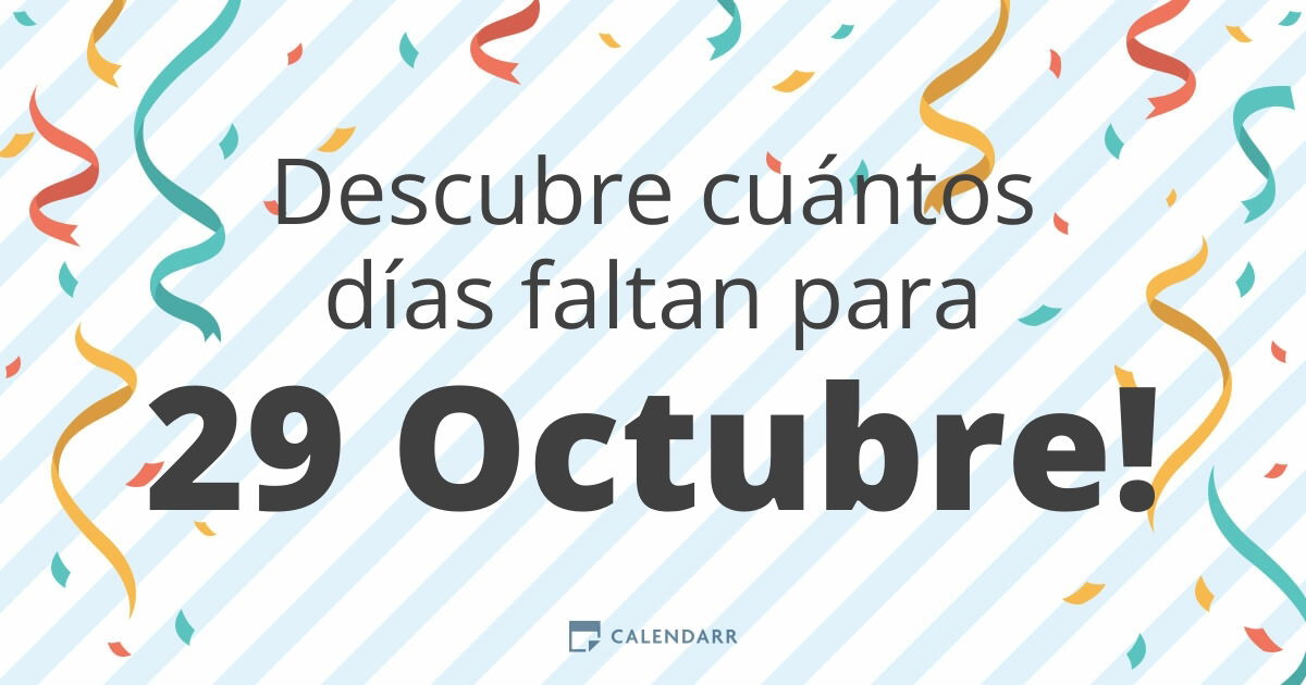 Descubre cuántos días faltan para 29 Octubre - Calendarr