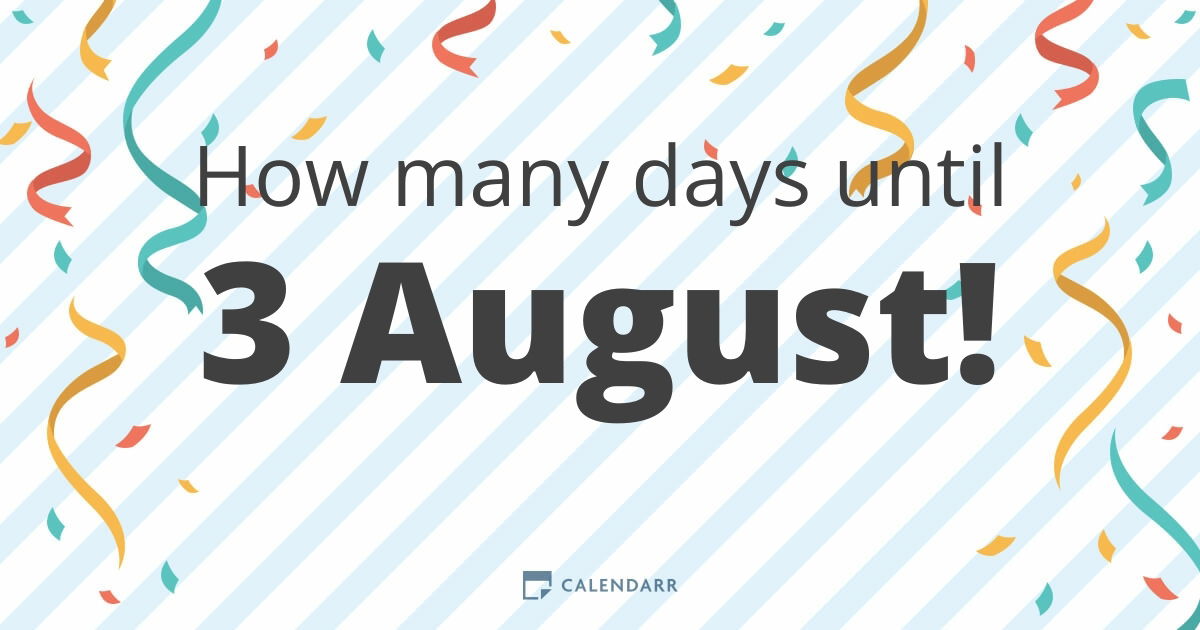 How many days until 3 August - Calendarr
