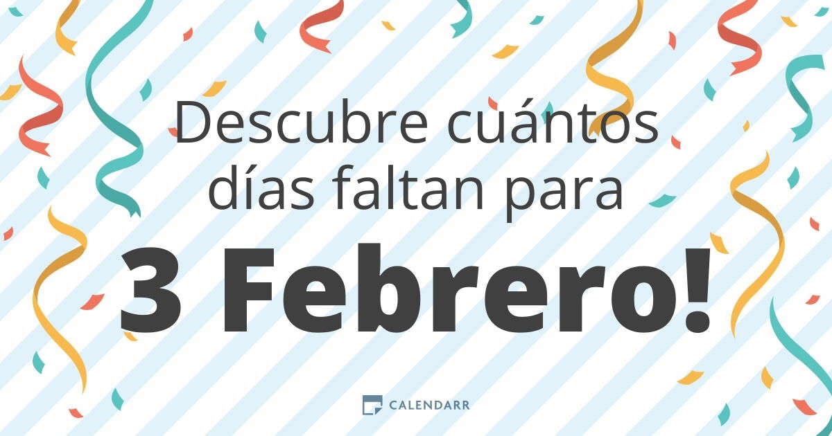 Descubre cuántos días faltan para 3 Febrero - Calendarr