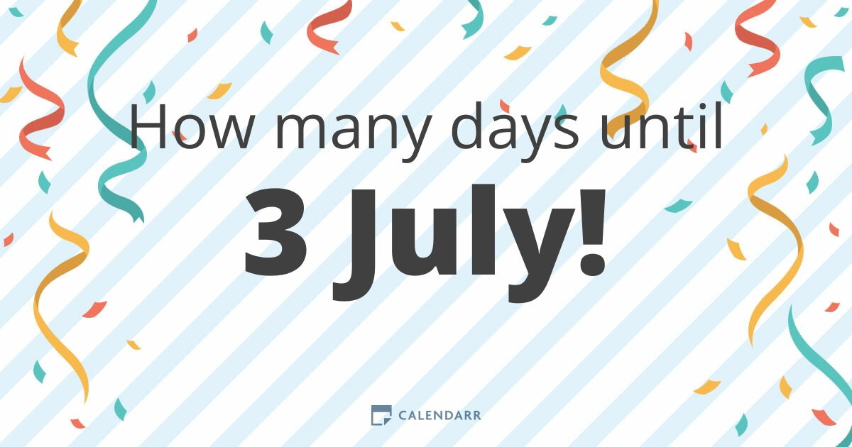 How many days until 3 July - Calendarr
