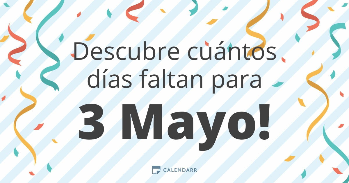 Descubre cuántos días faltan para 3 Mayo - Calendarr